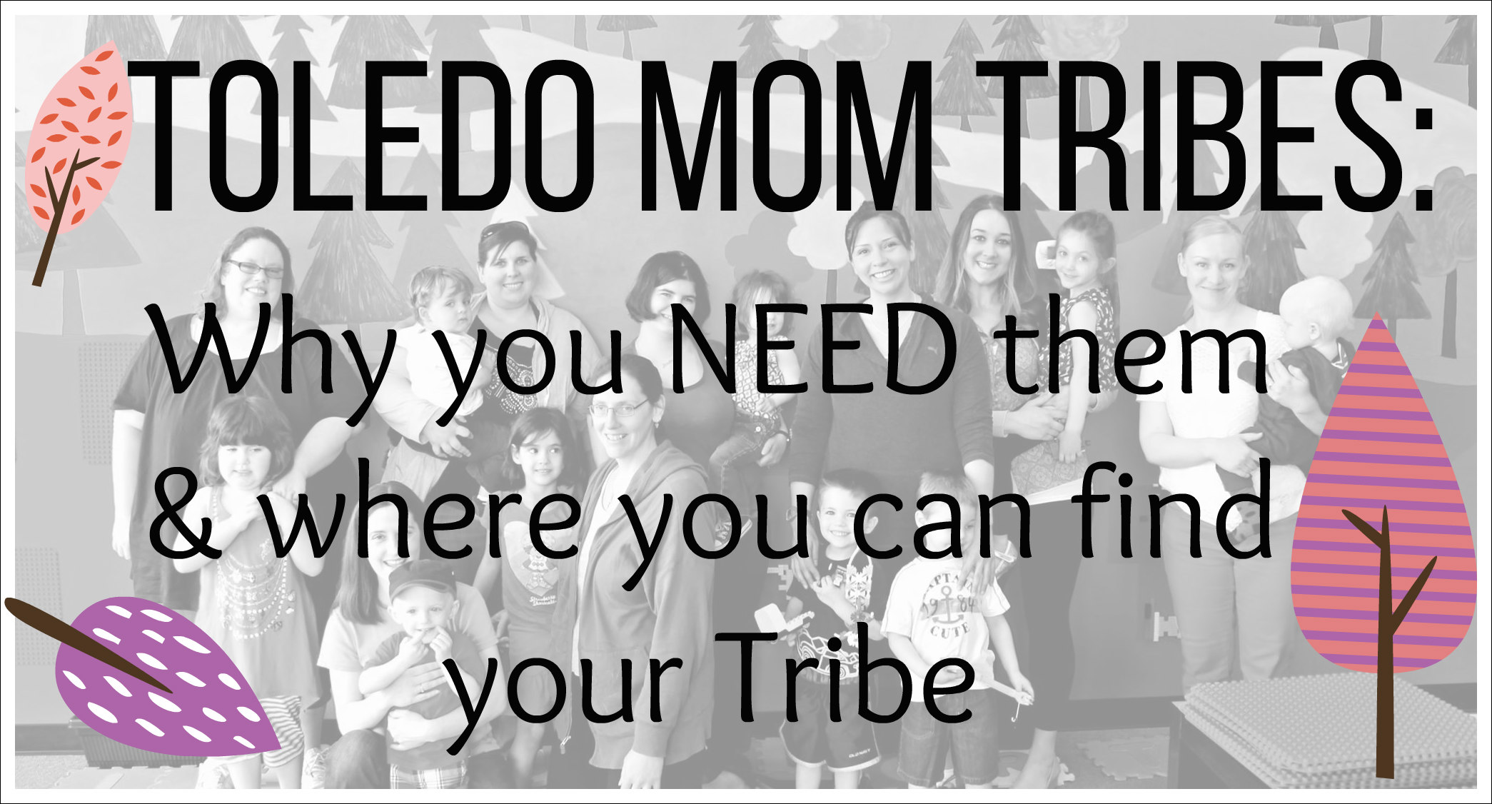 Mom Tribes: Why you NEED them & where you can find your Toledo Mom ...